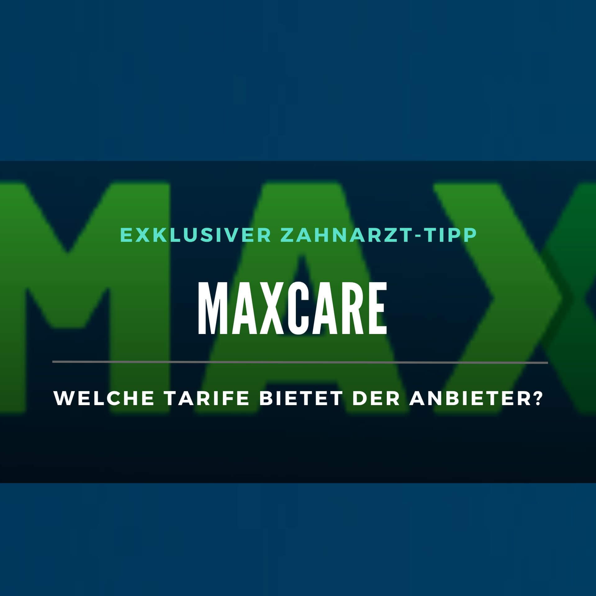 ᐅ Maxcare Zahnzusatzversicherung: Welche Tarife gibt's?